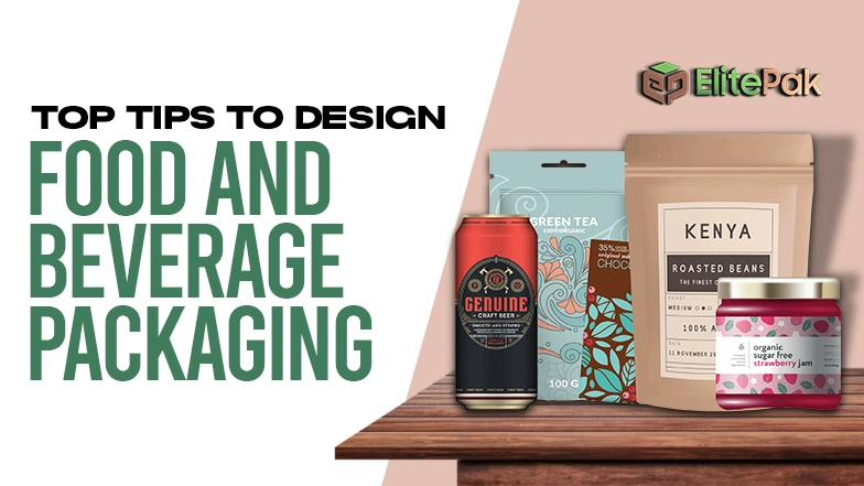 Top Tips To Design Food And Beverage Packaging - ElitePak